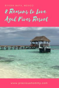 8 Reasons to Love Azul Fives in Riviera Maya, Mexico – Precious Mommy
